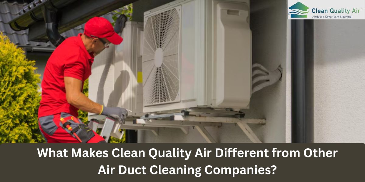 Top Reasons Clean Quality Air Stands Out in Duct Cleaning